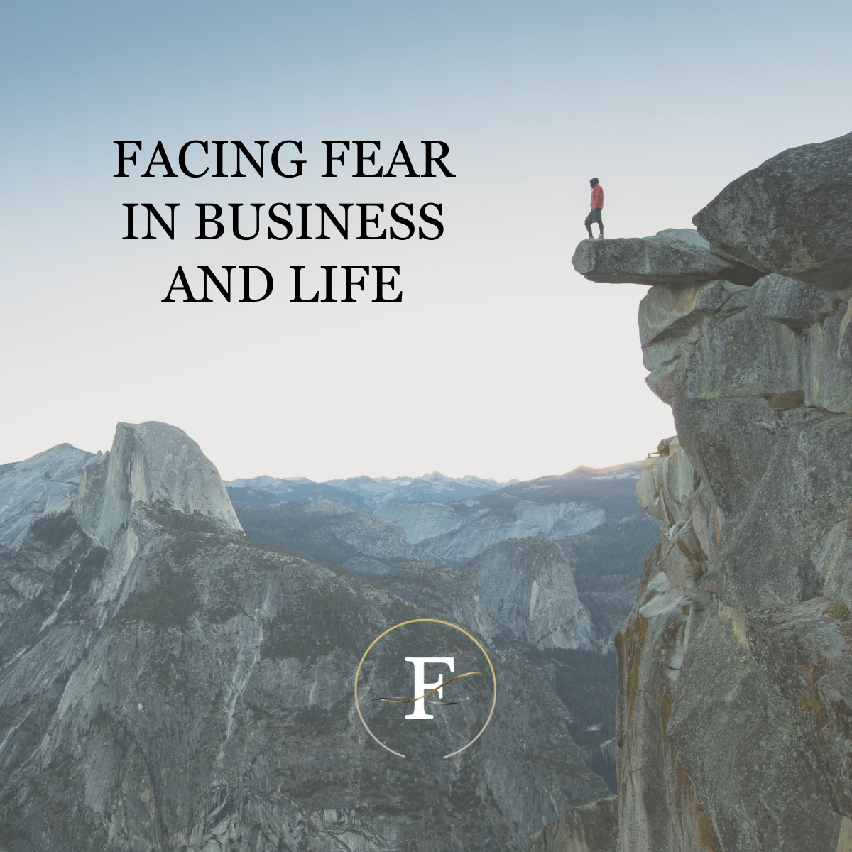 Facing Fear in Business and Life - The Franchisologist